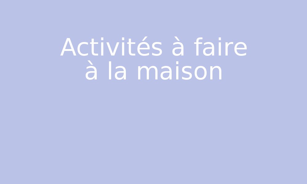 Activités à faire à la maison par atelier.on.ca - jenseigne.fr