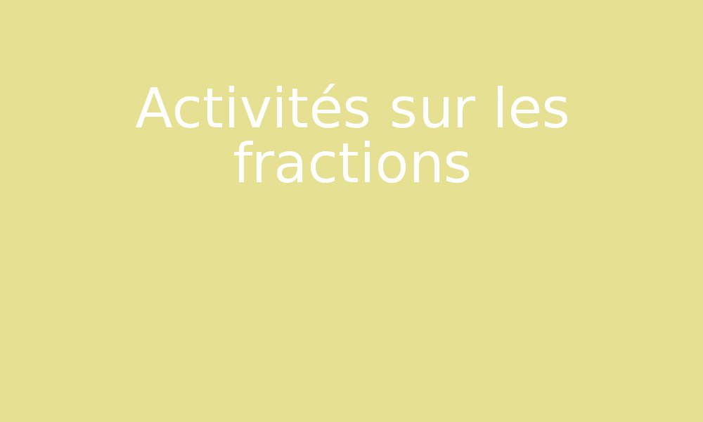 Activités sur les fractions par atelier.on.ca - jenseigne.fr