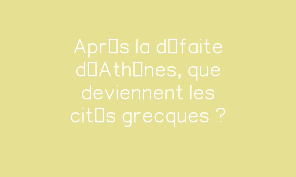 Après la défaite d’Athènes, que deviennent les cités grecques ? – PDF à ... Après la défaite d’Athènes, que deviennent les cités grecques ? – PDF à ...