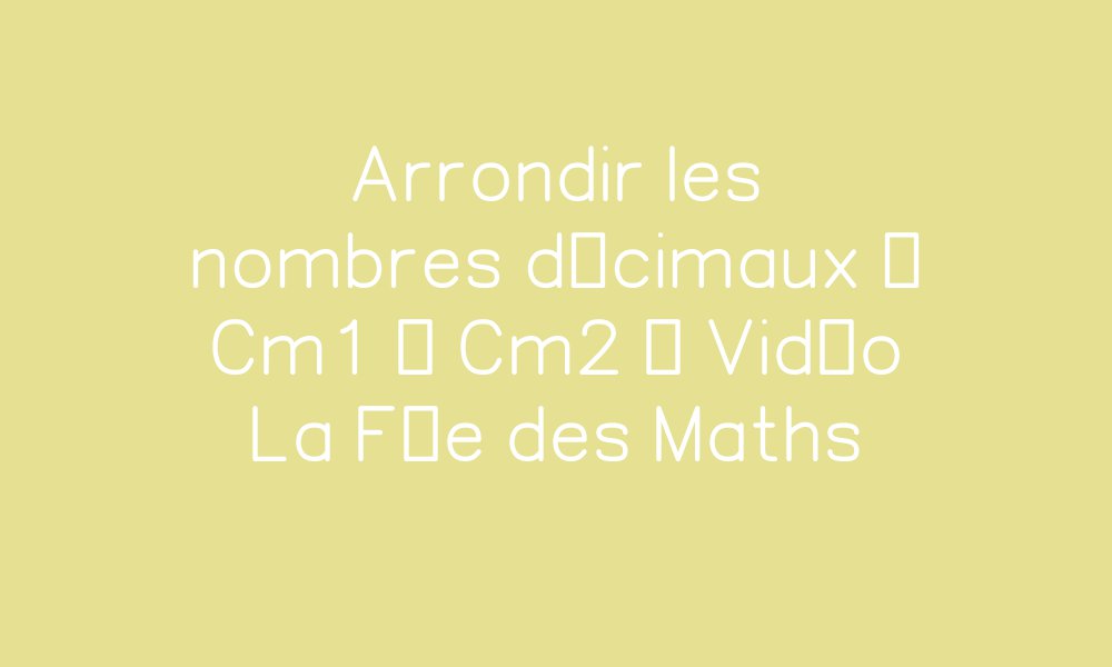 Arrondir les nombres décimaux – Ce2 – Cm1 – Cm2 – Vidéo La Fée des ...