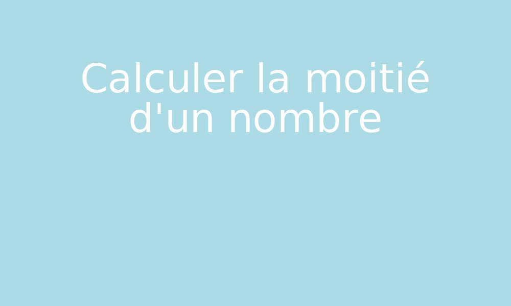 Calculer la moitié d'un nombre par Edumoov - jenseigne.fr