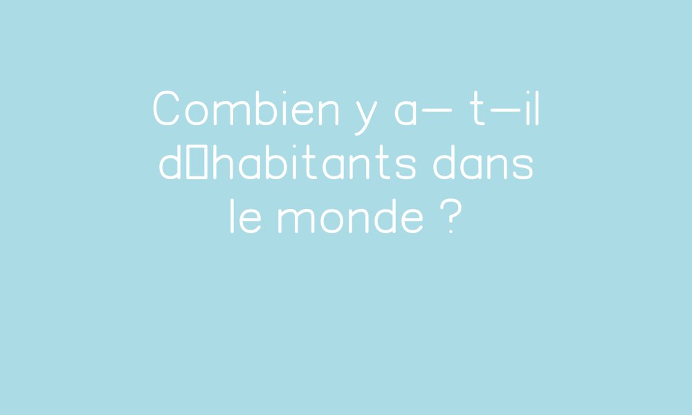 Combien y a- t-il d’habitants dans le monde ? par Pass-education.fr ... Combien y a- t-il d’habitants dans le monde ? par Pass-education.fr ...