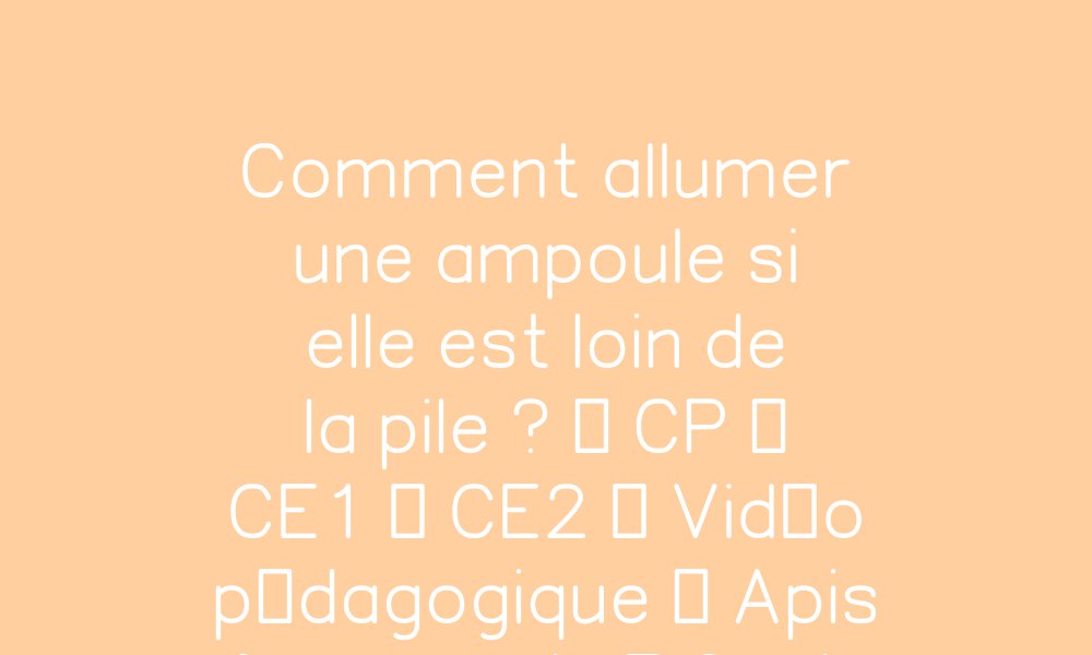 Comment allumer une ampoule si elle est loin de la pile ? – CP – CE1 ...