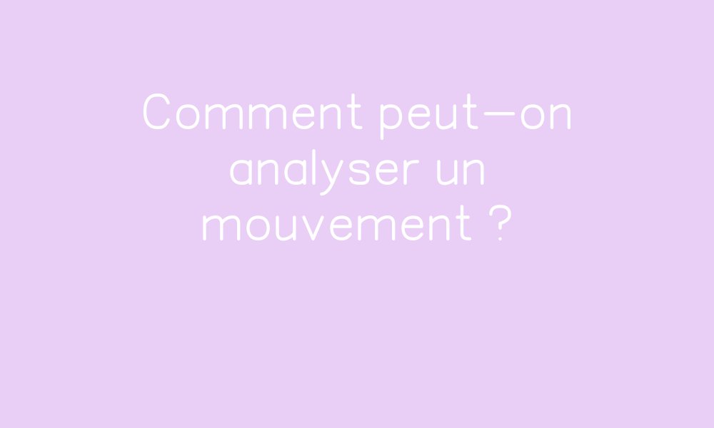 Comment peut-on analyser un mouvement ? par Pass-education.fr ... Comment peut-on analyser un mouvement ? par Pass-education.fr ...