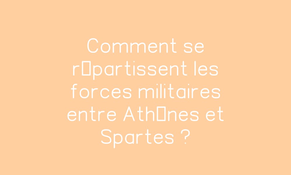 Comment se répartissent les forces militaires entre Athènes et Spartes ...