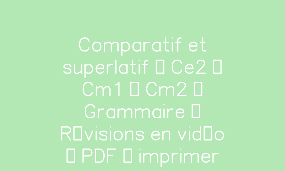 Comparatif Et Superlatif Cm2 _ GRAMMAIRE Séquence 2 : la classe des mot ...