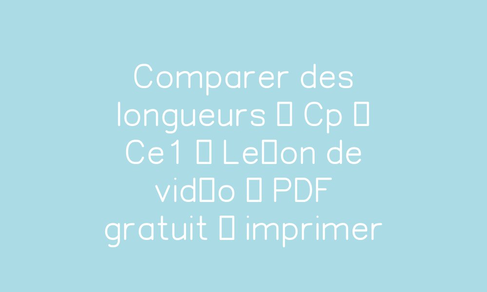 Comparer des longueurs – Cp – Ce1 – Leçon de vidéo – Cycle 2 par Pass ...