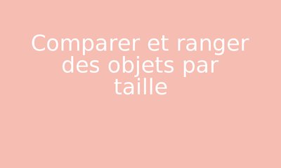 Comparer et ranger des objets par taille par Edumoov - jenseigne.fr