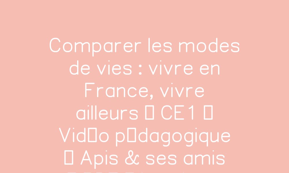Comparer les modes de vies : vivre en France, vivre ailleurs – CE1 ...
