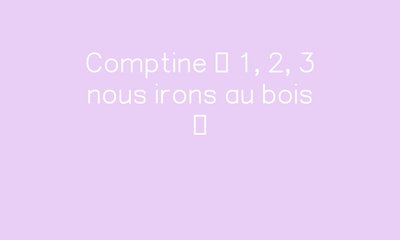 Comptine « 1, 2, 3 nous irons au bois » par Dessine-moi une histoire ...