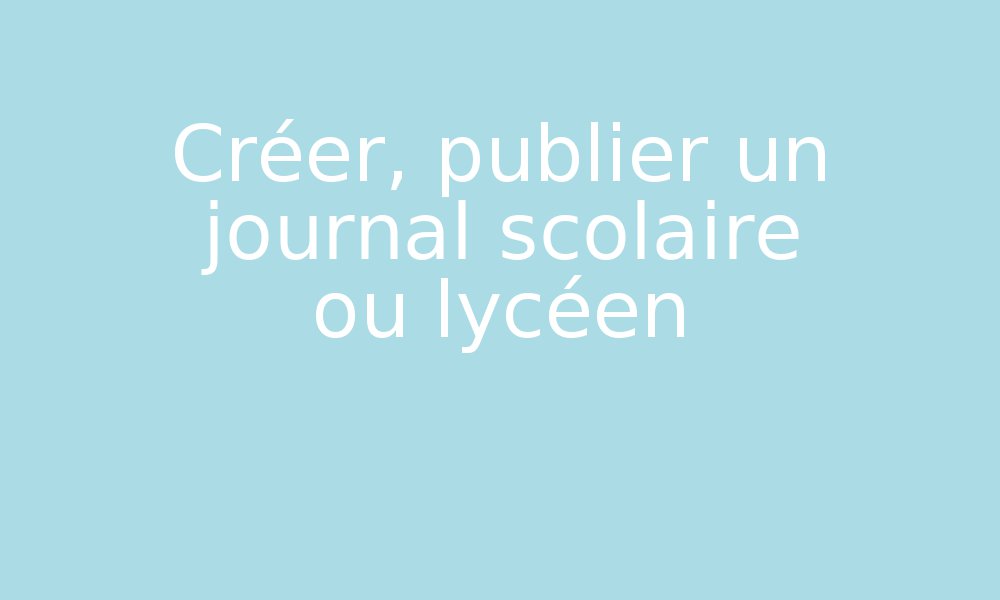 Créer, publier un journal scolaire ou lycéen par Le centre pour l ...