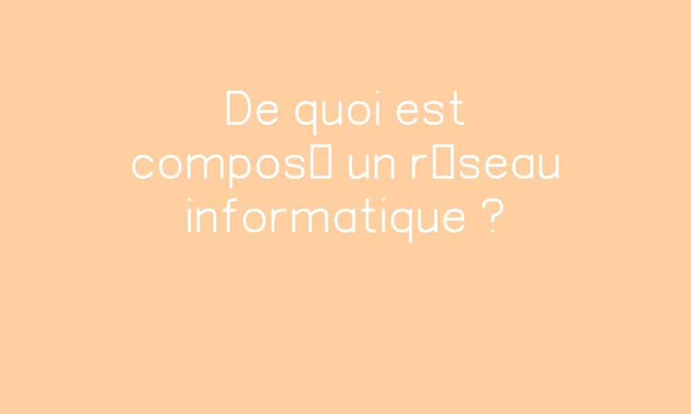De quoi est composé un réseau informatique ? par Pass-education.fr ... De quoi est composé un réseau informatique ? par Pass-education.fr ...