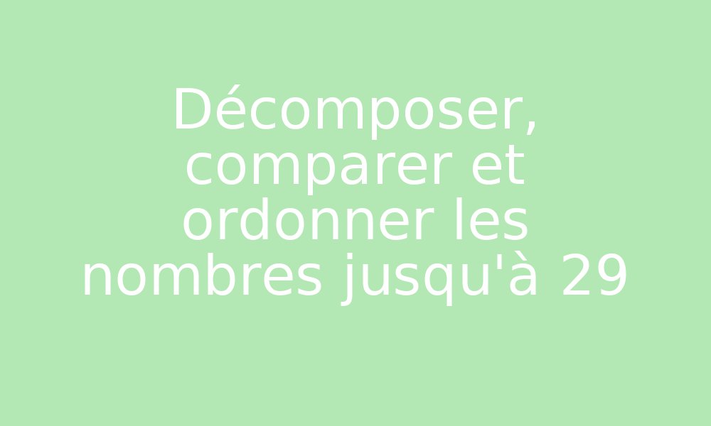 Décomposer, comparer et ordonner les nombres jusqu'à 29 par Edumoov ...