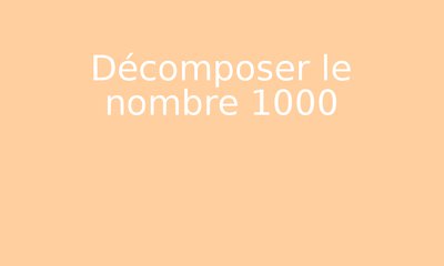 Décomposer le nombre 1000 par Edumoov - jenseigne.fr