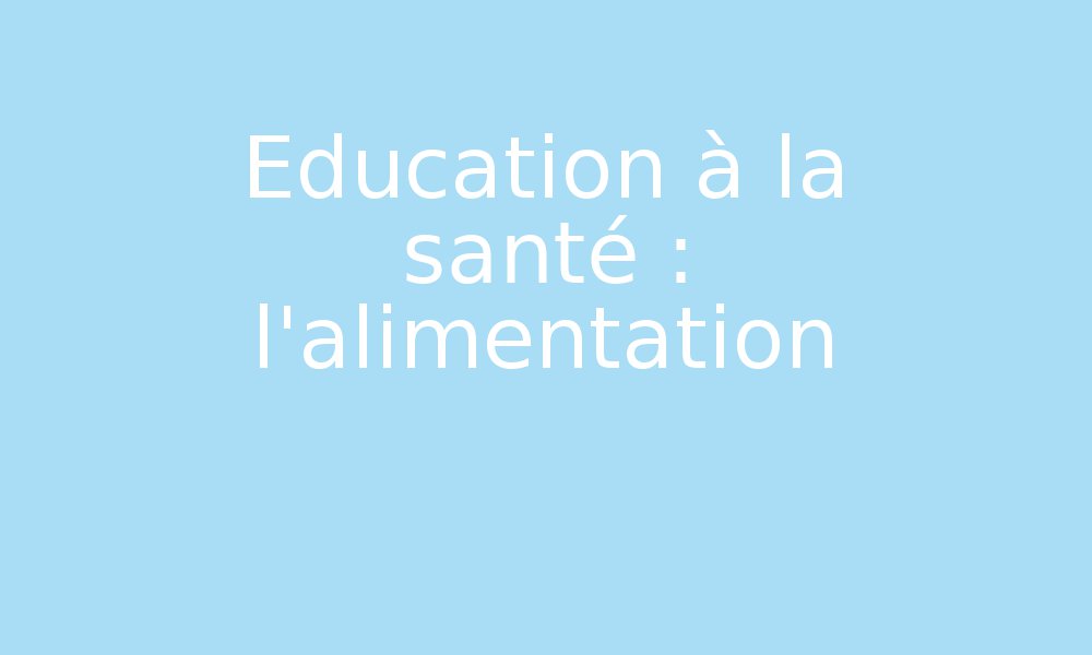 Education à la santé : l'alimentation par Edumoov - jenseigne.fr