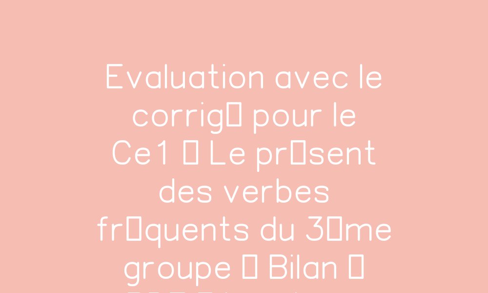 Evaluation avec le corrigé pour le Ce1 – Le présent des verbes ... Evaluation avec le corrigé pour le Ce1 – Le présent des verbes ...