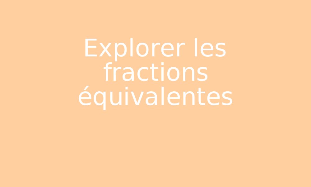 Explorer les fractions équivalentes par atelier.on.ca - jenseigne.fr