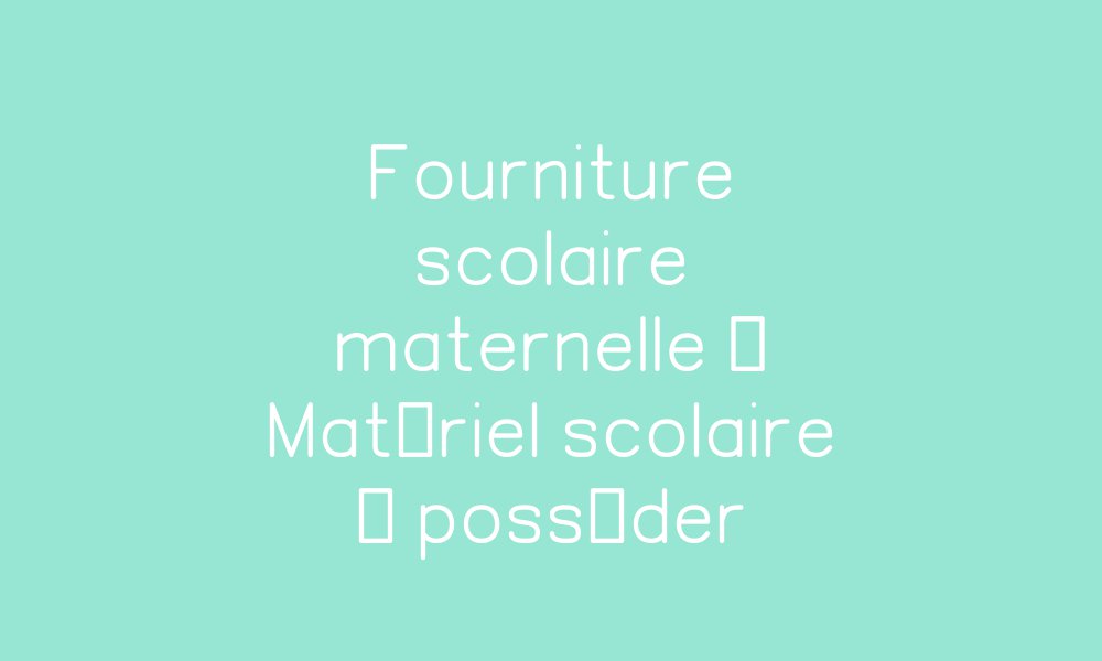 Fourniture scolaire maternelle – Matériel scolaire à posséder – PDF à ...