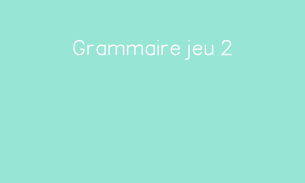 Grammaire jeu 2 par Ipotâme...tâme - jenseigne.fr