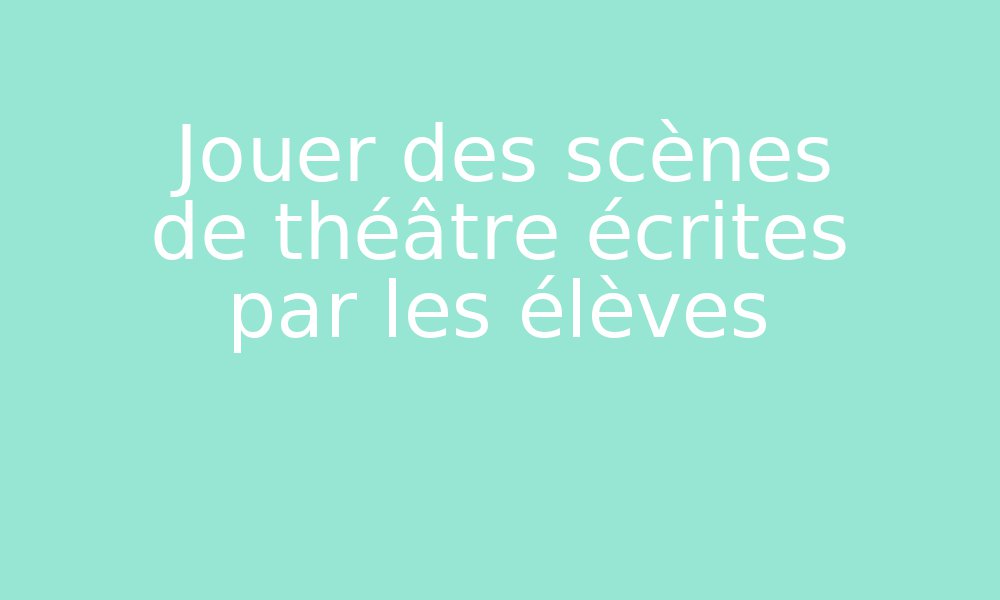 Jouer des scènes de théâtre écrites par les élèves par Edumoov ...