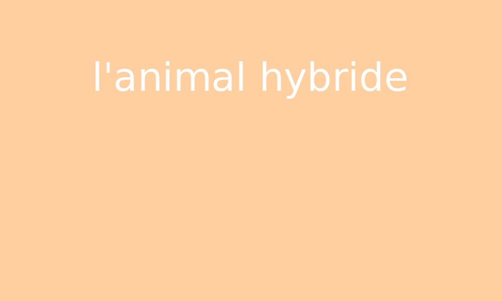 l'animal hybride par Edumoov - jenseigne.fr