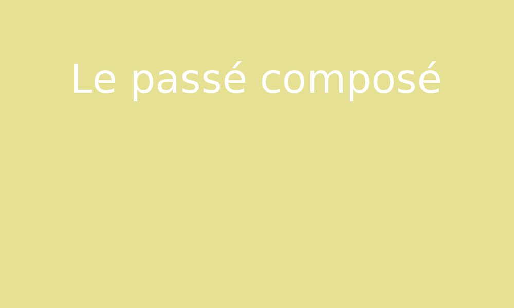 Le passé composé par Edumoov - jenseigne.fr