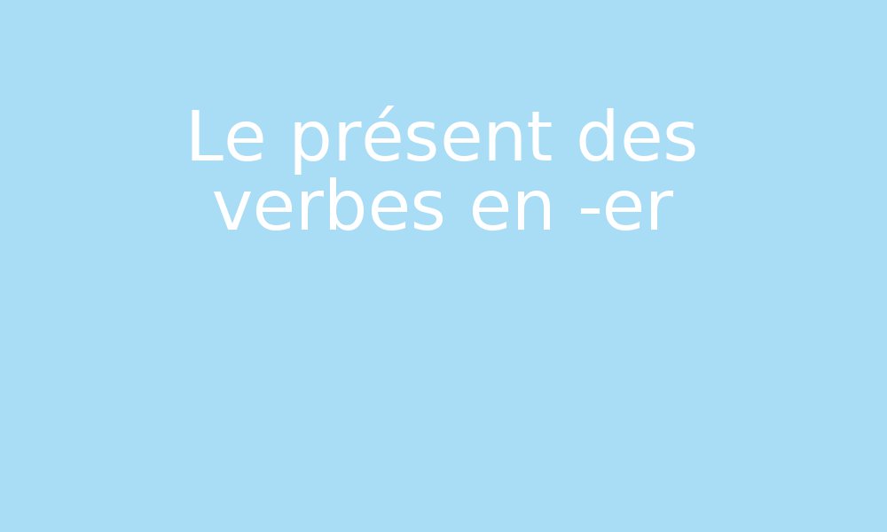 Le présent des verbes en -er par Edumoov - jenseigne.fr