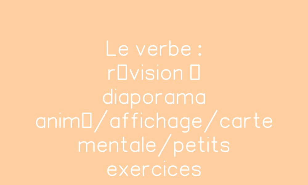 Le verbe : révision – diaporama animé/affichage/carte mentale/petits ...