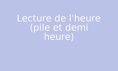 Lecture de l'heure (pile et demi heure) par Edumoov - jenseigne.fr