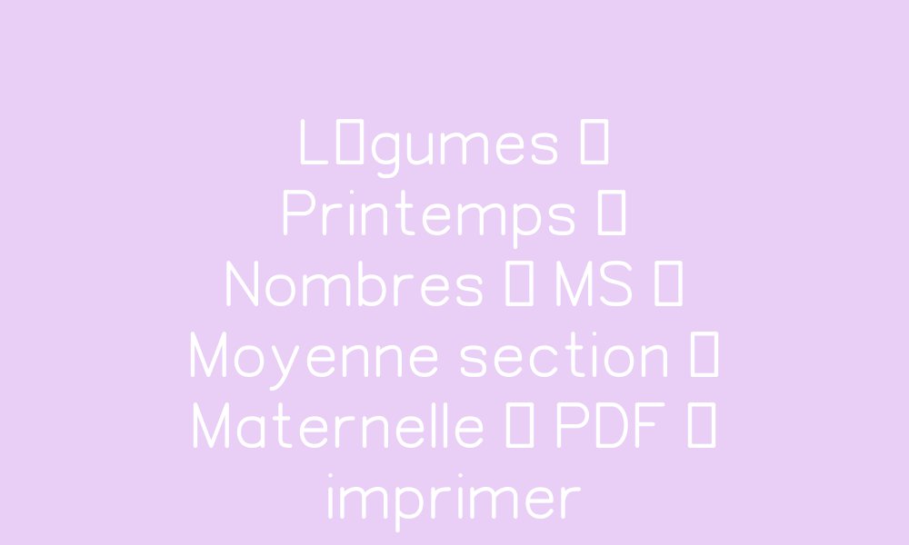 Légumes – Printemps – Nombres – MS – Moyenne section – Maternelle ...