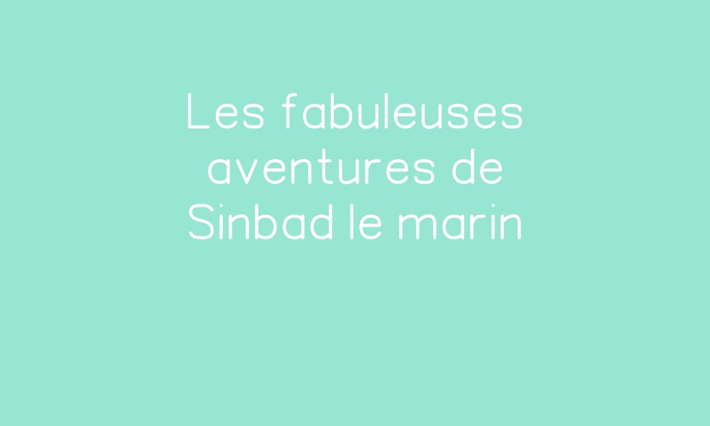 Les fabuleuses aventures de Sinbad le marin par Pépiole à l'école ...