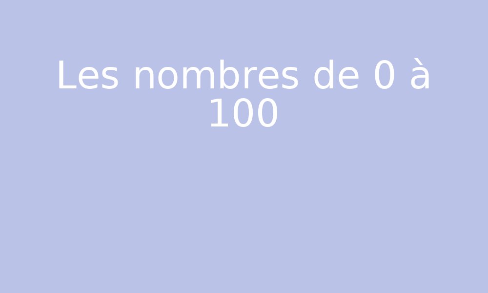 Les nombres de 0 à 100 par Edumoov - jenseigne.fr