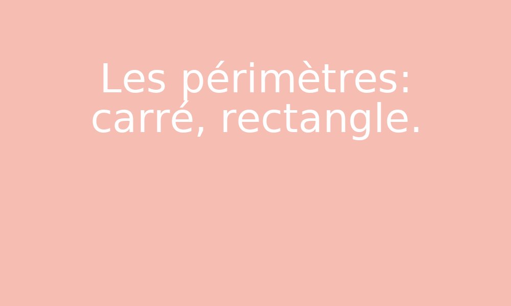 Les périmètres: carré, rectangle. par Edumoov - jenseigne.fr