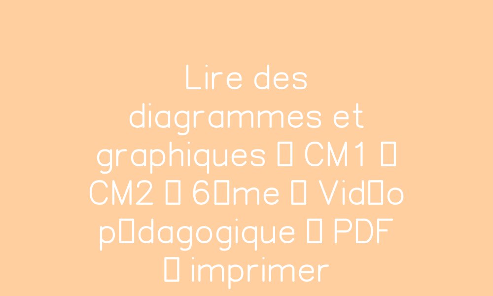 Lire des diagrammes et graphiques – CM1 – CM2 – 6ème – Vidéo ...