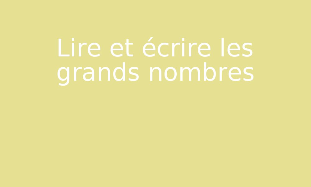 Lire et écrire les grands nombres par Edumoov - jenseigne.fr