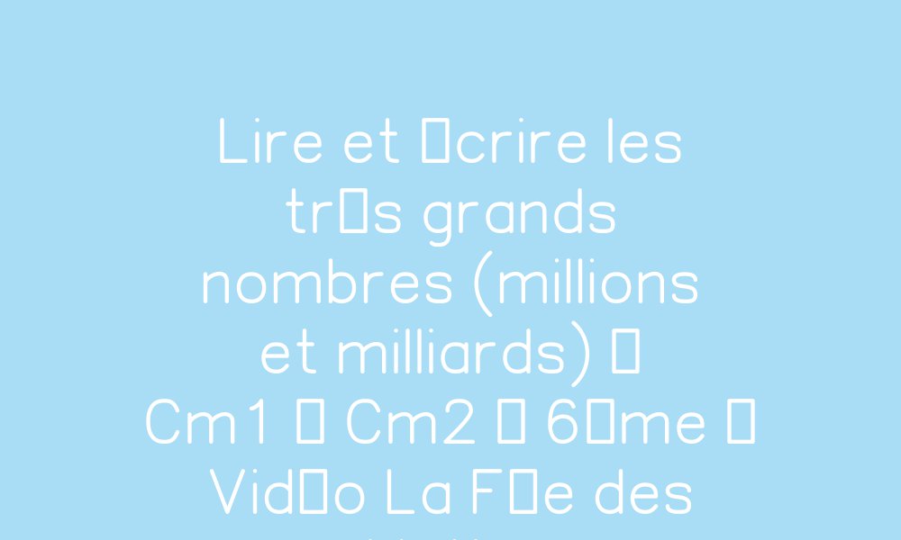 Lire et écrire les très grands nombres (millions et milliards) – Ce2 ...