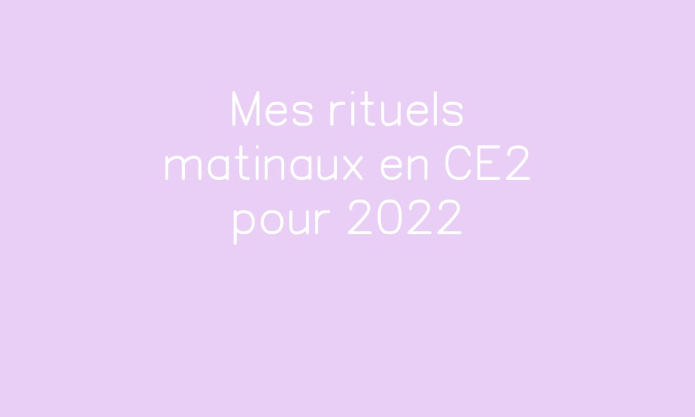 Mes rituels matinaux en CE2 pour 2022 par Mélimélune - jenseigne.fr