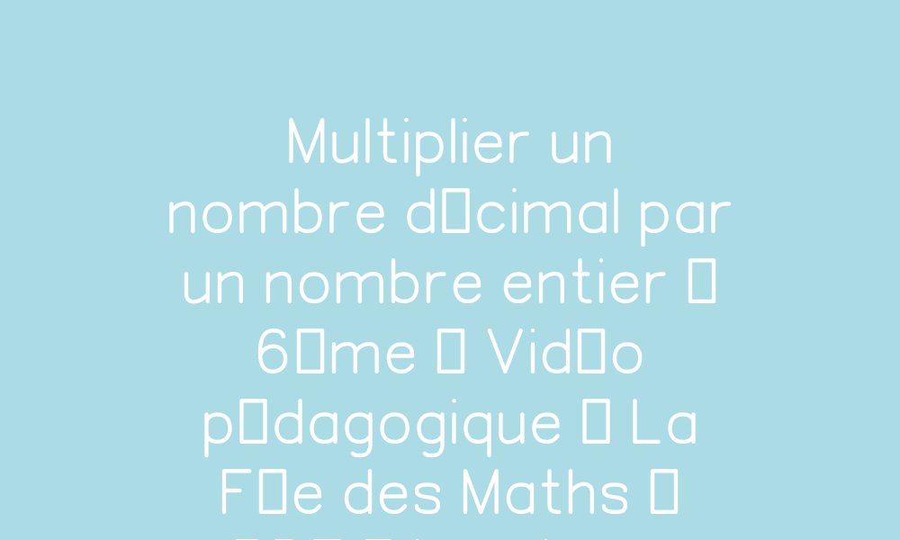 Multiplier un nombre décimal par un nombre entier – 6ème – Vidéo ...
