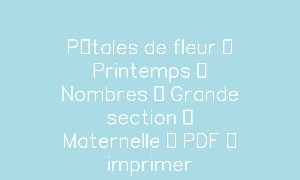 Pétales de fleur – Printemps – Nombres – Grande section – Maternelle ...