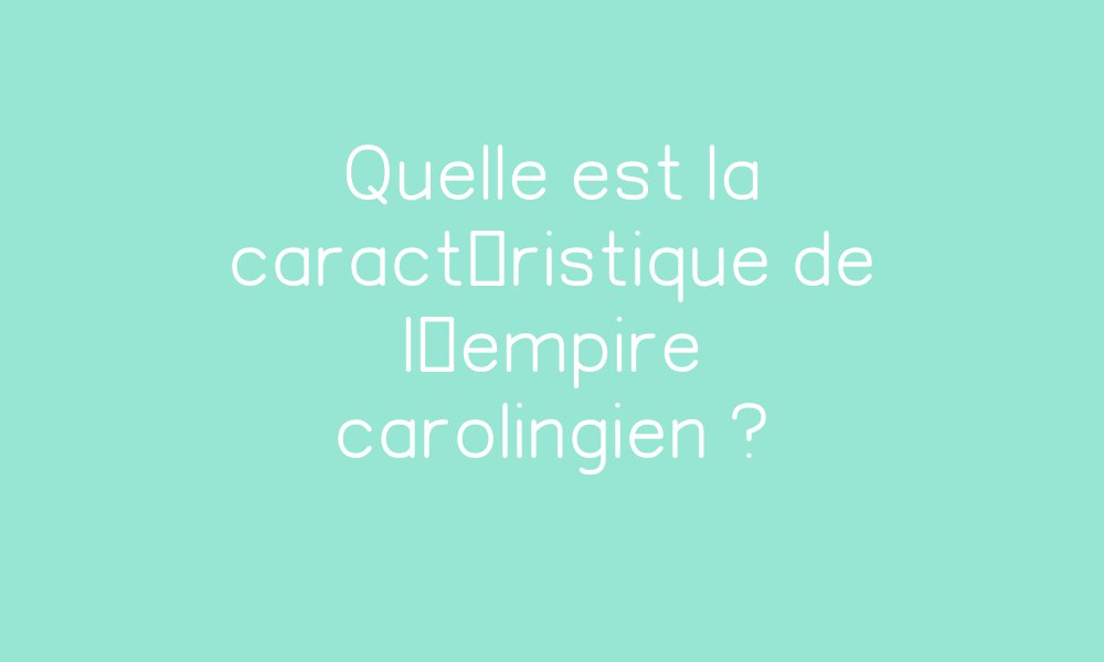 Quelle est la caractéristique de l’empire carolingien ? – Cycle 3 par ...