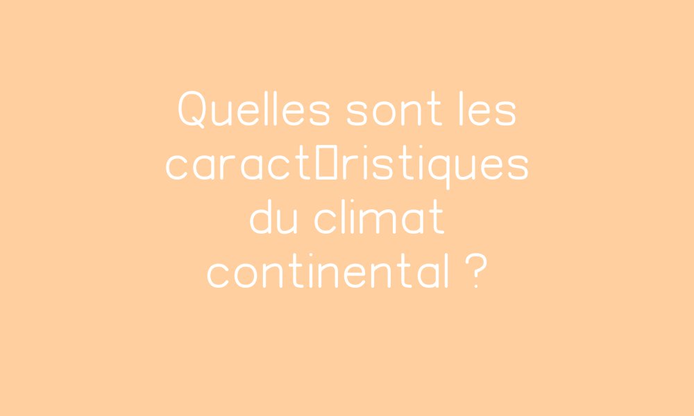 Climat Continental Caractéristiques – UIEB