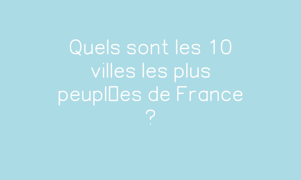 Quels sont les 10 villes les plus peuplées de France ? par Pass ... Quels sont les 10 villes les plus peuplées de France ? par Pass ...
