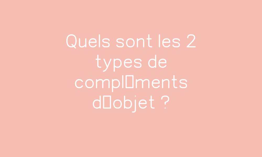 Quels sont les 2 types de compléments d’objet ? – Cycle 3 par Pass ...