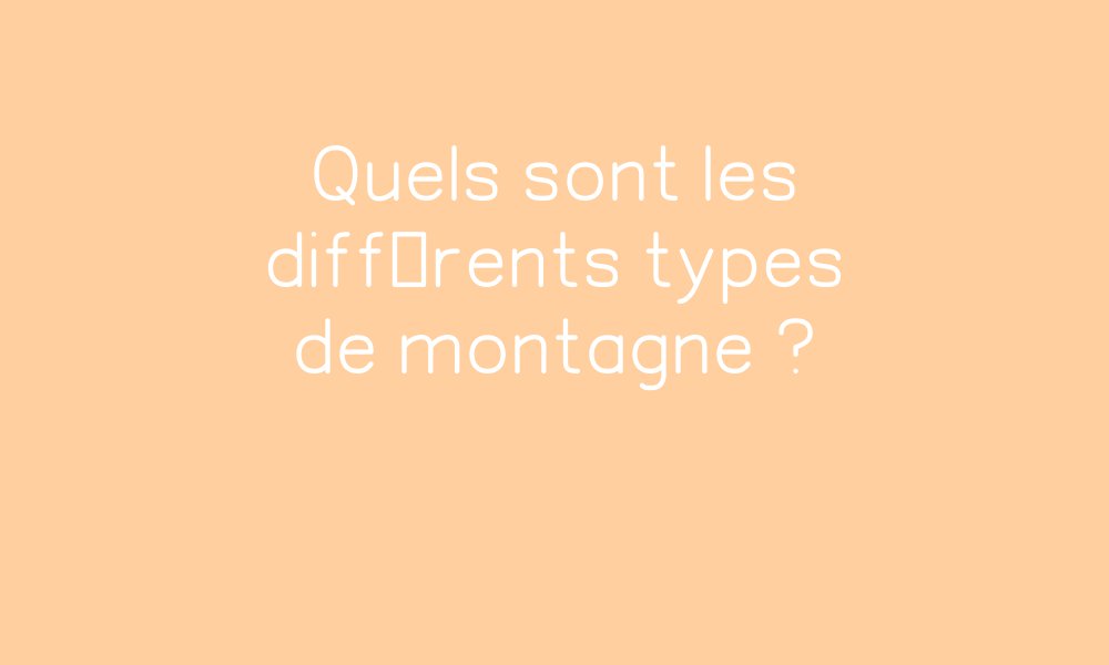 Quels sont les différents types de montagne ? – Cycle 2 par Pass ... Quels sont les différents types de montagne ? – Cycle 2 par Pass ...