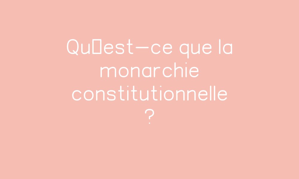 Qu’est-ce que la monarchie constitutionnelle ? – Cycle 3 par Pass ...