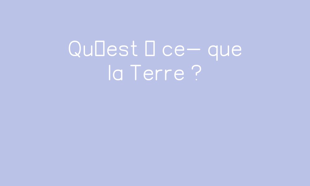 Qu’est – ce- que la Terre ? – Cycle 2 par Pass-education.fr - jenseigne.fr