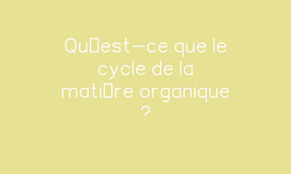 Qu’est-ce que le cycle de la matière organique ? – PDF à imprimer par ... Qu’est-ce que le cycle de la matière organique ? – PDF à imprimer par ...