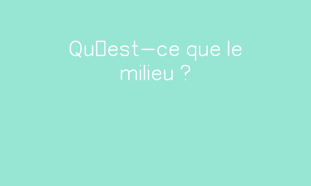 Qu’est-ce que le milieu ? – Cycle 3 par Pass-education.fr - jenseigne.fr