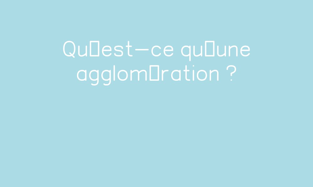 Qu’est-ce qu’une agglomération ? – Cycle 3 par Pass-education.fr ...