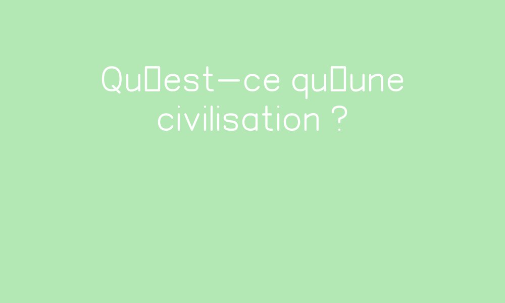 Qu’Est-Ce Que Le Civilisé – Définition Civilisation 6Ème – WHKRQ